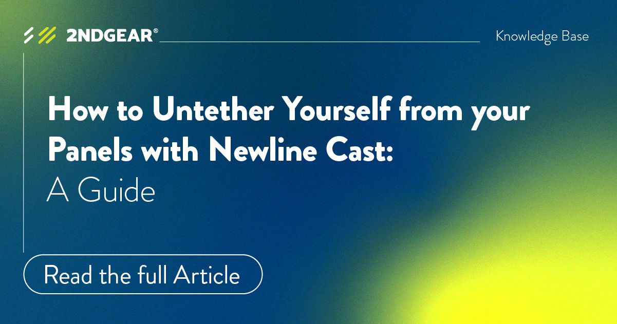 Untether Yourself from your Panels with Newline Cast - 2NDGEAR