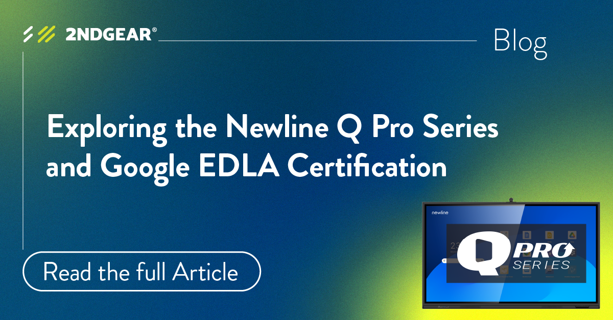 Exploring Newline Q Pro Series and Google EDLA Certification - 2NDGEAR